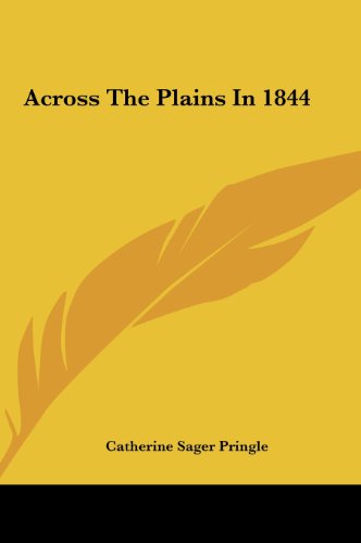 Across The Plains In 1844: Pringle, Catherine Sager: 9781161419962 ...