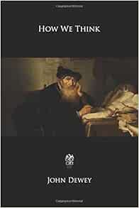How We Think: Dewey, John: 9781790359981: Amazon.com: Books