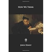 How We Think: Dewey, John: 9781790359981: Amazon.com: Books