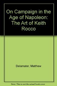 On Campaign in the Age of Napoleon: The Art of Keith Rocco: Delamater ...