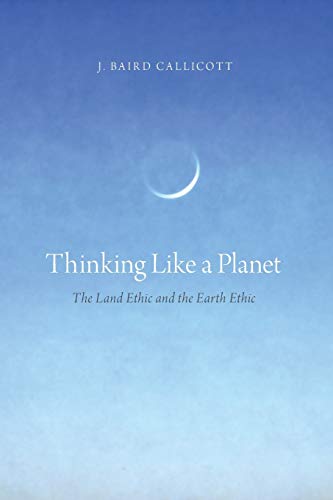 Thinking Like a Planet: The Land Ethic and the Earth Ethic: Callicott, J. Baird: 9780199324897 ...