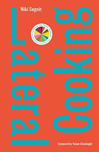 Lateral Cooking: Foreword by Yotam Ottolenghi : Segnit, Niki ...