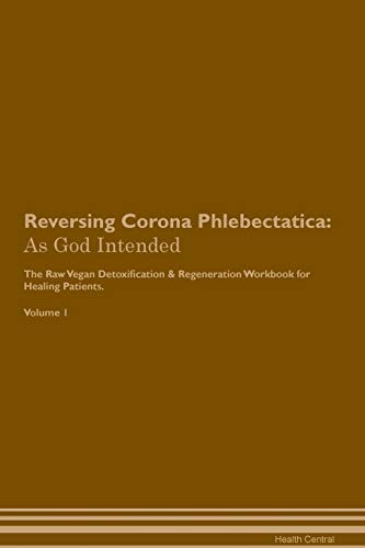 Amazon.com: Reversing Corona Phlebectatica: As God Intended The Raw ...