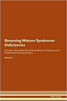 Reversing Watson Syndrome: Deficiencies The Raw Vegan Plant-Based ...