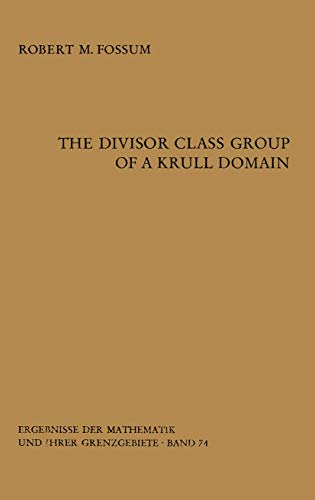 The Divisor Class Group of a Krull Domain (Ergebnisse der Mathematik und ihrer Grenzgebiete. 2 ...