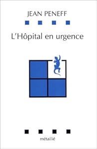 L'hôpital en urgence - Jean Peneff - Babelio