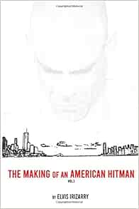 The Making of an American Hitman Vol. 1 (Volume 1): Irizarry, Elvis ...