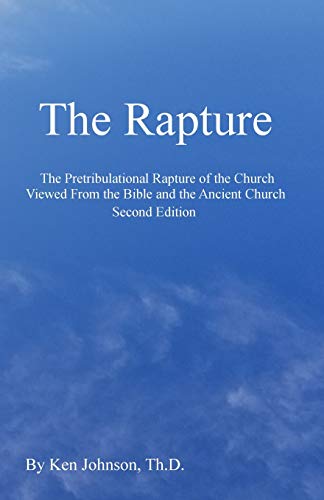 The Rapture: The Pretribulational Rapture Viewed From the Bible and the ...