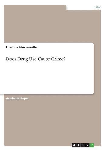 Does Drug Use Cause Crime?: Kudriavcevaite, Lina: 9783668621633: Amazon ...