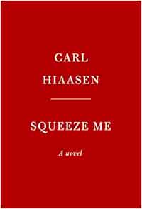 Amazon.com: Squeeze Me: A novel (9781524733452): Hiaasen, Carl: Books