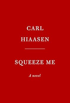 Squeeze Me: A novel - Kindle edition by Hiaasen, Carl. Literature ...