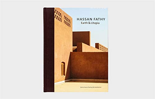 Hassan Fathy: Earth & Utopia. With Original Texts by Hassan Fathy ...