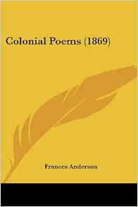 Amazon.com: Colonial Poems (1869) (9781104635466): Anderson, Frances: Books