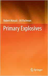 Primary Explosives: Robert Matyáš, Jiří Pachman: 9783642284359: Amazon ...