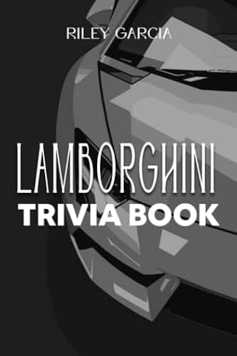 Lamborghini Trivia Book: A Collection Of Trivia Questions And ...