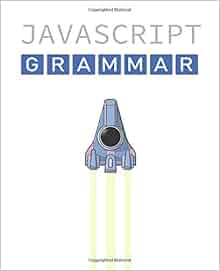 JavaScript Grammar: Greg Sidelnikov: 9781091212169: Amazon.com: Books