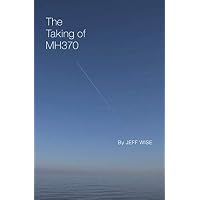 The Vanishing of Flight MH370: The True Story of the Hunt for the ...