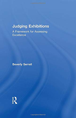 Judging Exhibitions: A Framework for Assessing Excellence: Serrell ...