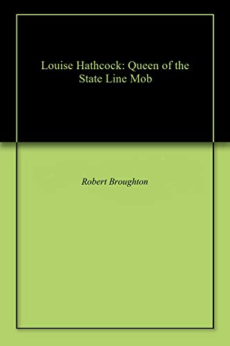 Louise Hathcock: Queen of the State Line Mob: Robert D. Broughton ...