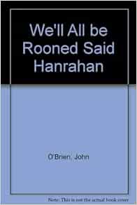 "We'll All be Rooned" Said Hanrahan: O'Brien, John: 9780867883299 ...