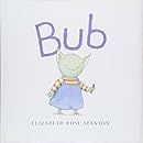 Bub: Elizabeth Rose Stanton: 9781481487573: Amazon.com: Books