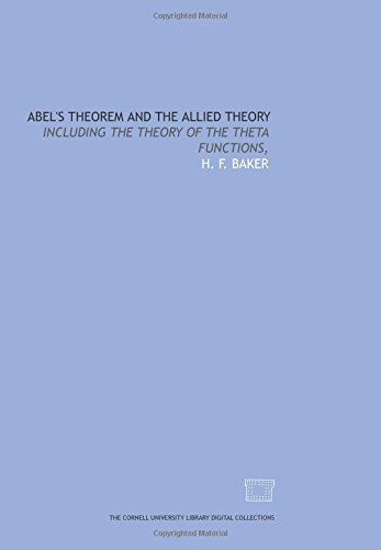 Abel's theorem and the allied theory: including the theory of the theta functions,: Baker, H. F ...