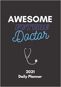 Awesome Future Doctor: 2021 Daily Planner Organizer Diary Gift For ...