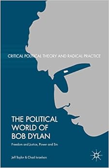 The Political World of Bob Dylan: Freedom and Justice, Power and Sin ...