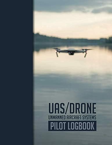 UAS/Drone - Unmanned Aircraft Systems – Pilot Logbook: For drone pilot ...