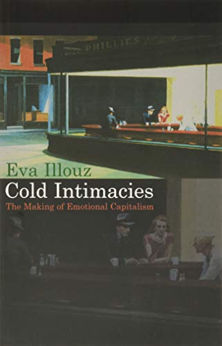 Cold Intimacies: The Making of Emotional Capitalism: Illouz, Eva ...