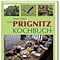 Das Prignitz Kochbuch: Geschichten und Rezepte zwischen Knieperkohl und ...