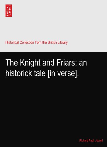 The Knight and Friars; an historick tale [in verse].: Jodrell, Richard ...
