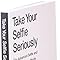 Amazon - Take Your Selfie Seriously: The Advanced Selfie Handbook ...