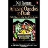Amusing Ourselves to Death: Neil Postman