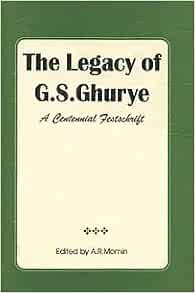 The legacy of G.S. Ghurye: A centennial festschrift: 9788171548316 ...