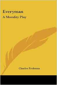 Amazon.com: Everyman: A Morality Play (9781417960507): Frohman, Charles ...