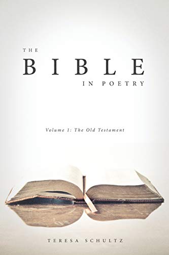 The Bible in Poetry: Volume 1: The Old Testament: Schultz, Teresa ...