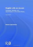 English with an Accent: Language, Ideology and Discrimination in the ...