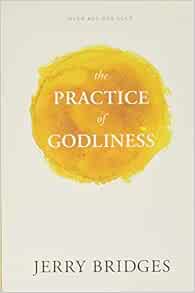 The Practice of Godliness: Bridges, Jerry: 9781631465949: Amazon.com: Books