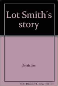 Lot Smith's story: Smith, Jim: Amazon.com: Books