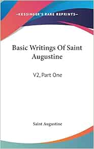 Basic Writings Of Saint Augustine: V2, Part One: Augustine, Saint ...