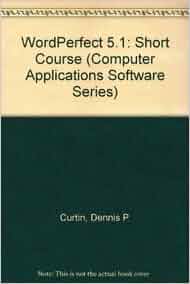 Wordperfect 5.1: A Short Course (Computer Applications Software Series): Dennis P. Curtin ...