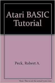Atari BASIC tutorial: Peck, Robert A: 9780672220661: Amazon.com: Books