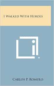 I Walked with Heroes: Romulo, Carlos P.: 9781258876326: Amazon.com: Books