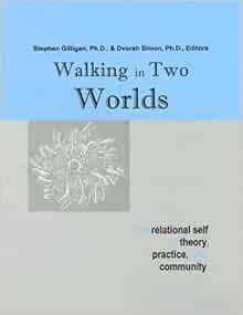 Walking In Two Worlds: The Relational Self In Theory, Practice, And ...