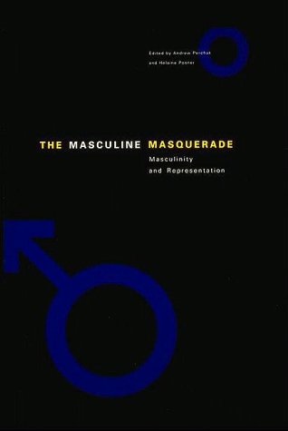 The Masculine Masquerade: Masculinity and Representation: Perchuk, Andrew, Posner, Helaine ...