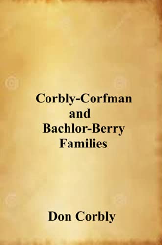 Corbly-Corfman and Bachlor-Berry Families: Corbly, Don: 9781312078697 ...