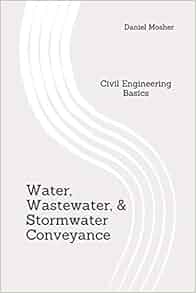 Civil Engineering Basics: Water, Wastewater, and Stormwater Conveyance ...
