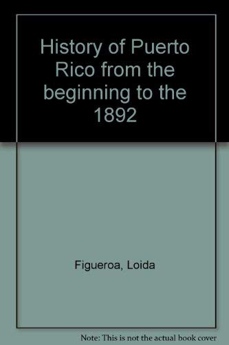 History of Puerto Rico from the beginning to the 1892: Figueroa, Loida ...