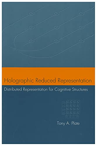 Holographic Reduced Representation: Distributed Representation for Cognitive Structures (Volume ...
